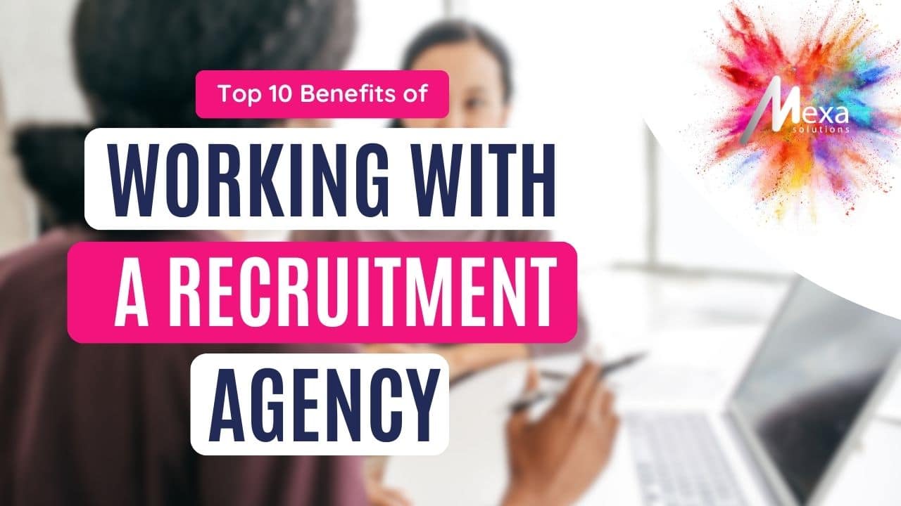 Top 10 Benefits of Working with a Recruitment Agency