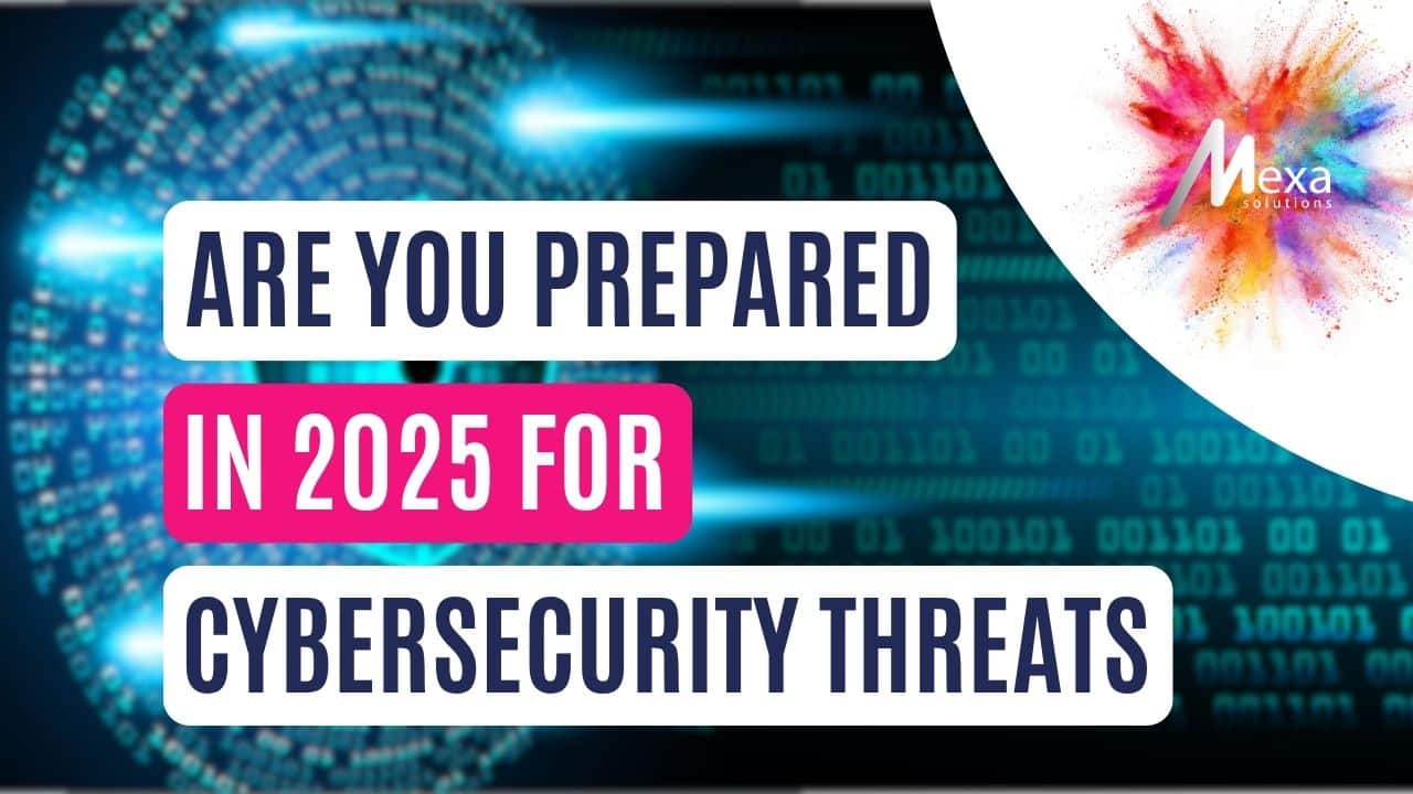Are You Prepared In 2025 for Cybersecurity Threats